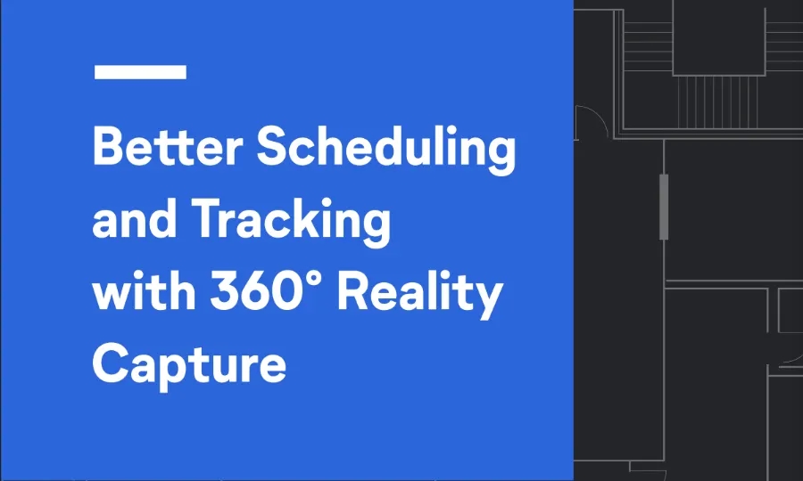 Better Scheduling & Tracking with 360° Reality Capture