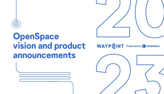Waypoint 2023 | OpenSpace Vision & Product Announcements