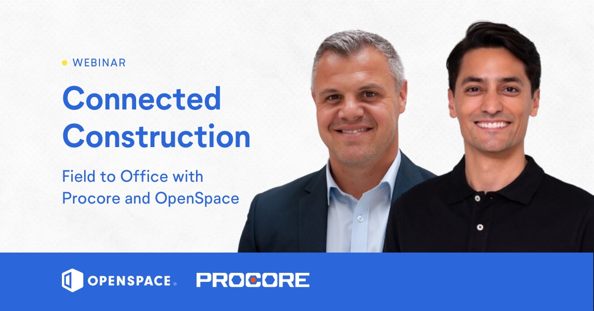 Connected Construction: Field to Office with Procore & OpenSpace